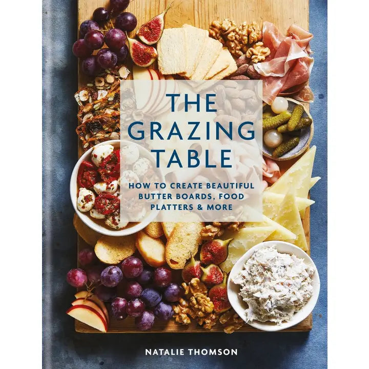 Grazing Table: Creating Butter Boards & Food Platters Cookbook By Nata ...